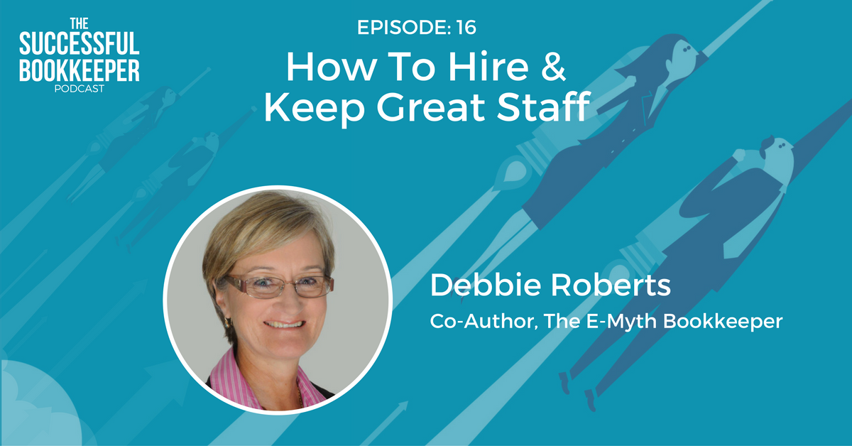 EP16: Debbie Roberts - How To Hire & Keep Great Staff