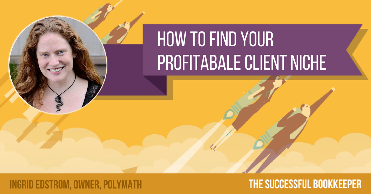 EP45: Ingrid Edstrom - How To Find Your Profitable Bookkeeping Client Niche